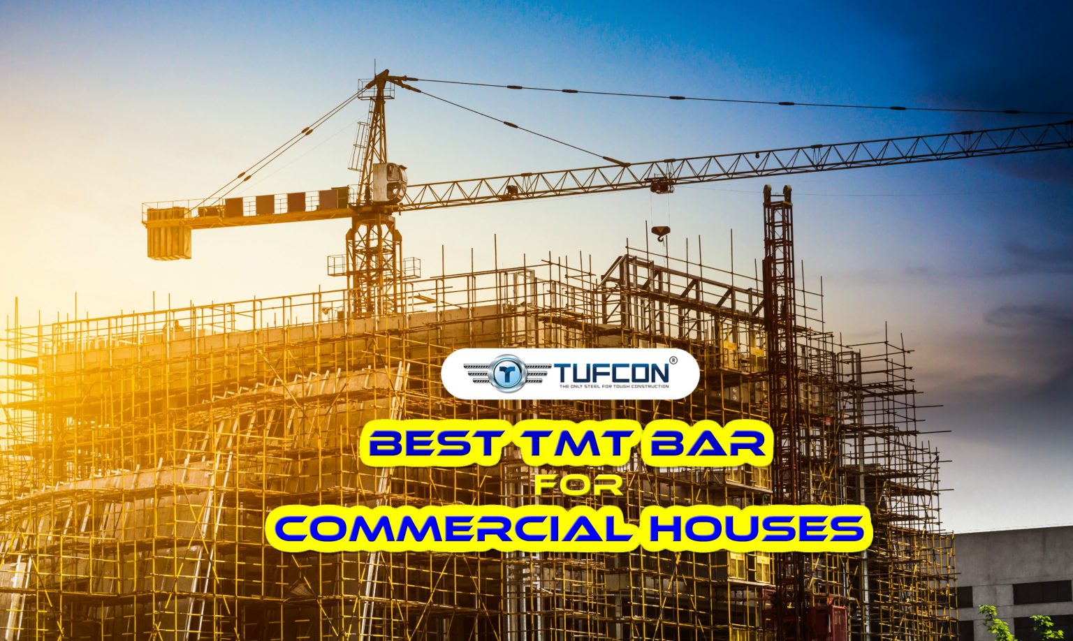 Which TMT bars are best for commercial houses in India? And why?